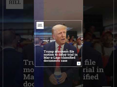 Trump Attorneys File Motion To Delay Trial In Mar-A-Lago Classified Documents Case