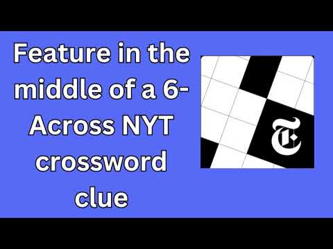 Feature in the middle of a 6 Across NYT crossword clue