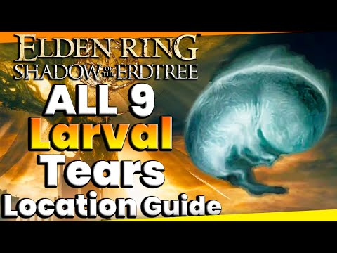 Elden Ring DLC: ALL Larval Tears in Shadow of the Erdtree Larval Tear Location Guide