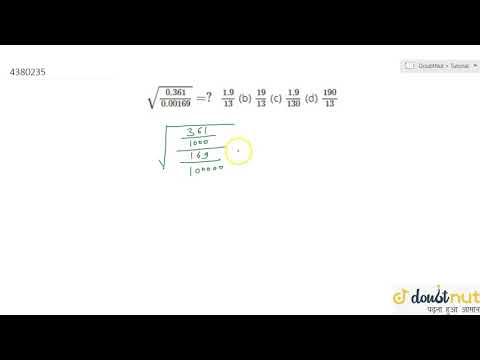 "`sqrt((0. 361)/(0. 00169))=?``(1. 9)/(13)`(b) `(19)/(13)`(c) `(1. 9)/(130)`(d) `(190)/(13)`"