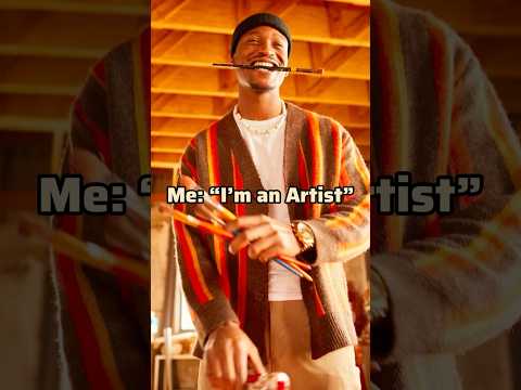 Me: I’m an Artist - Them: what’s your real job?
