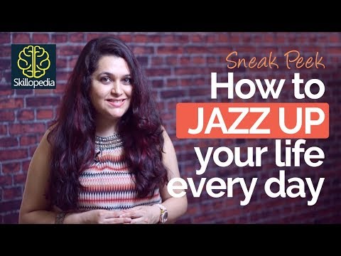 Personality Development Video by Skillopedia - How to jazz up your life every day?
