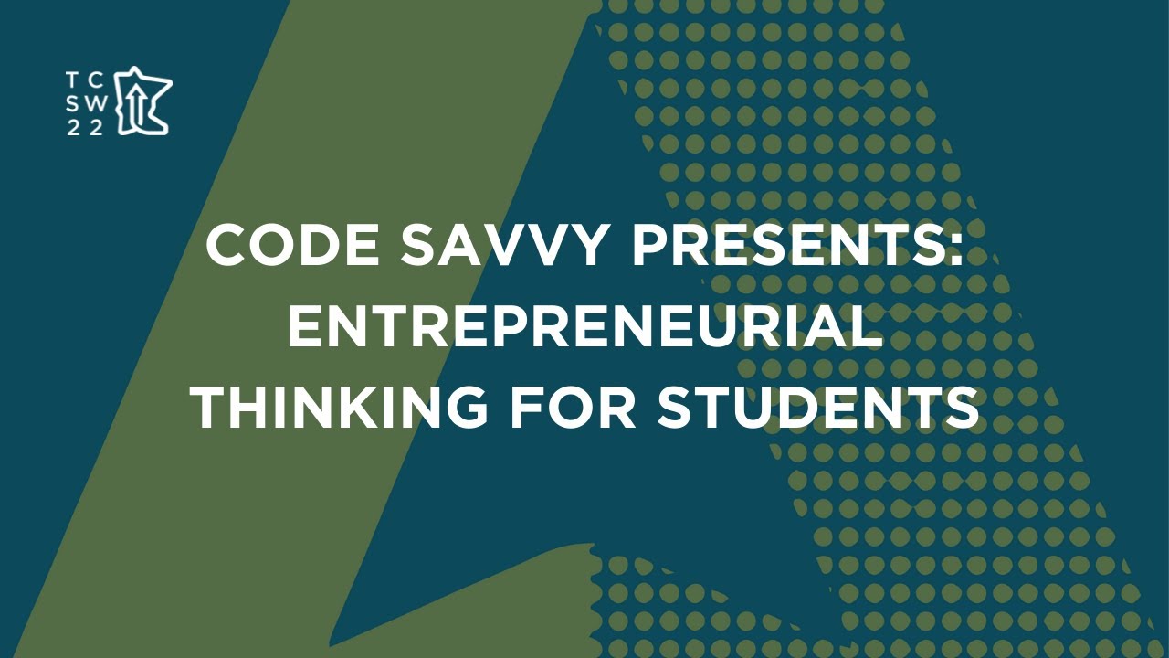 Code Savvy Presents: Entrepreneurial Thinking For Students