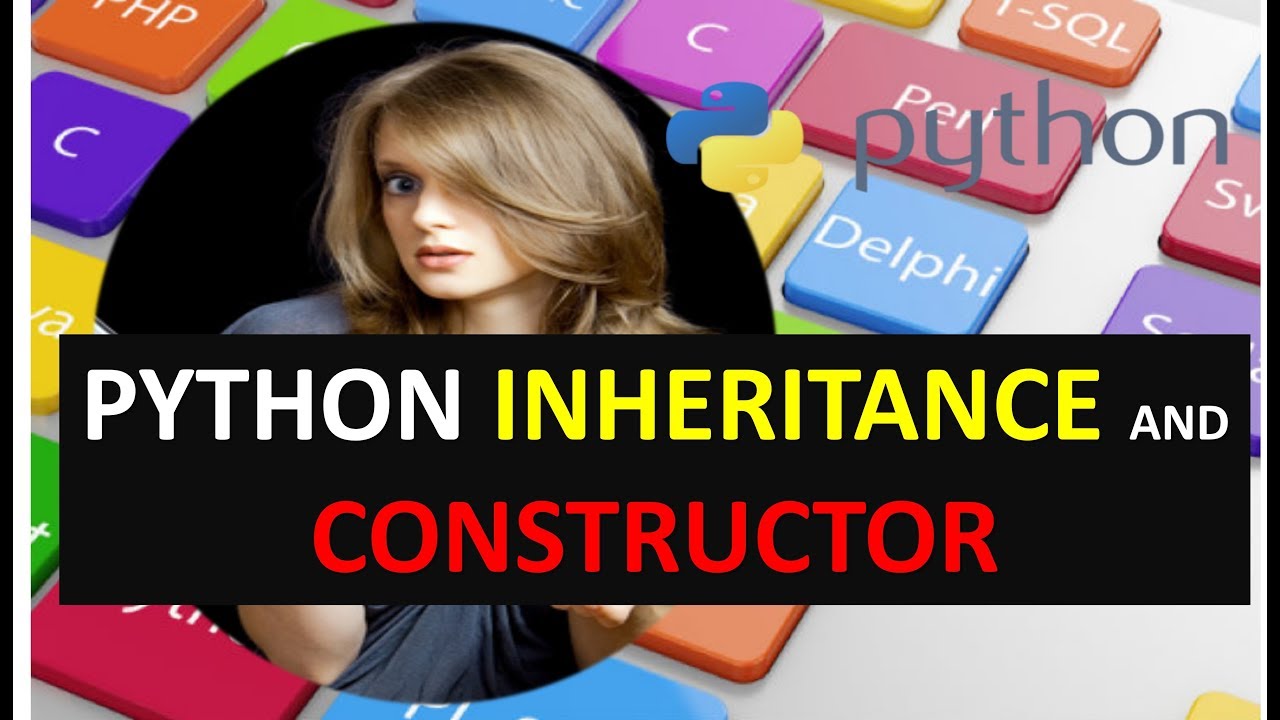 PYTHON INHERITANCE AND CONSTRUCTOR TUTORIAL 15