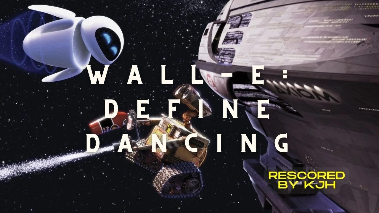 Wall-E: Define Dancing [Rescore]