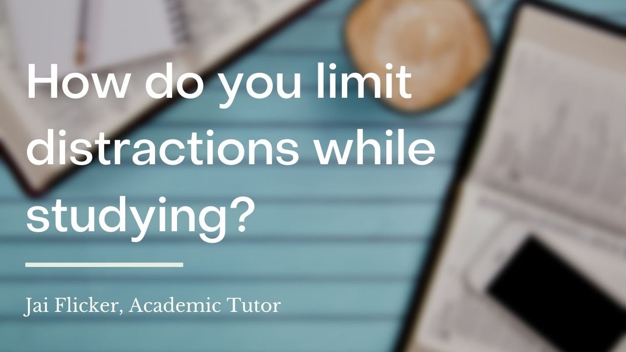 How do you limit distractions while studying?