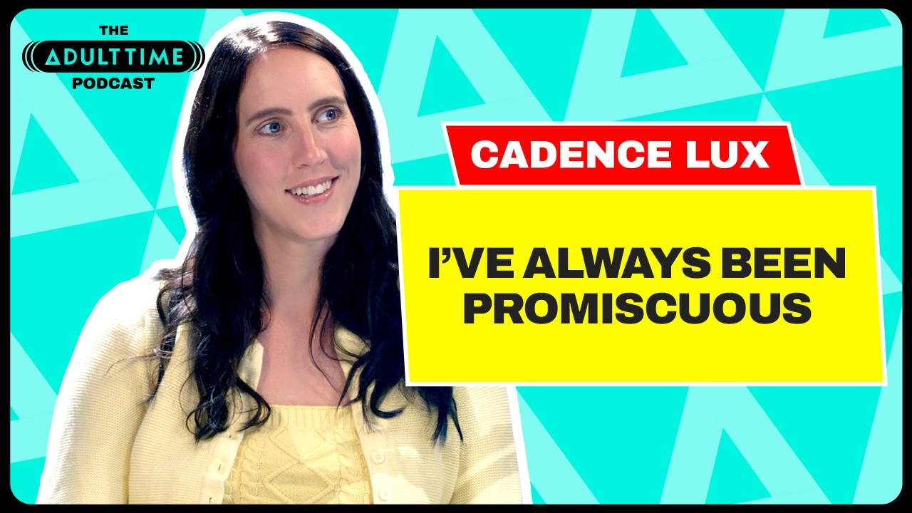 Cadence Lux Always Knew She Was Promiscuous! | The ADULT TIME Podcast