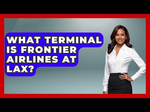 What Terminal Is Frontier Airlines At LAX? - Air Traffic Insider