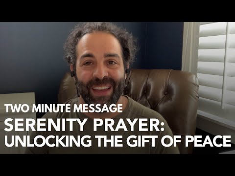 Serenity Prayer: Unlocking the Gift Of Peace - Two Minute Message