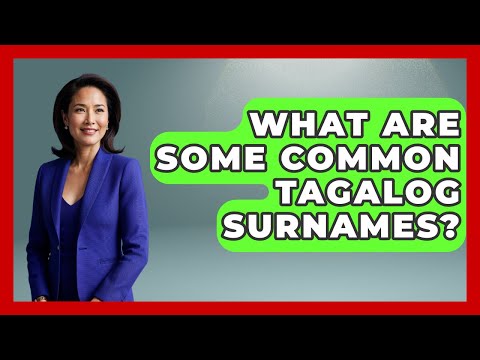What Are Some Common Tagalog Surnames? - Exploring Southeast Asia