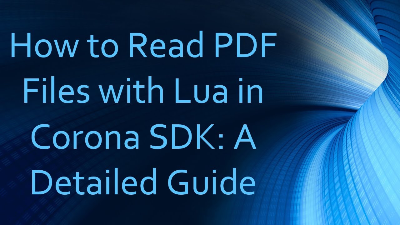 How to Read PDF Files with Lua in Corona SDK: A Detailed Guide