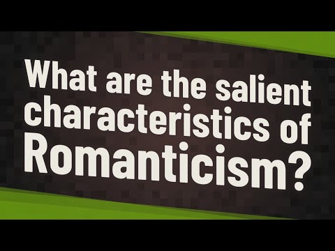 What are the salient characteristics of Romanticism?