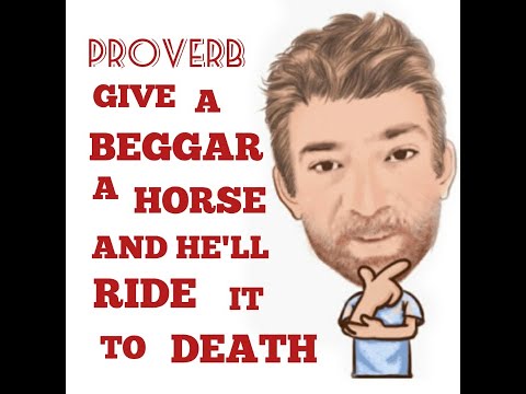 English Tutor Nick P Proverbs (315) Give a Beggar a Horse and He'll Ride it to Death