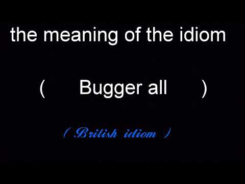 The meaning of the idiom ( bugger all )