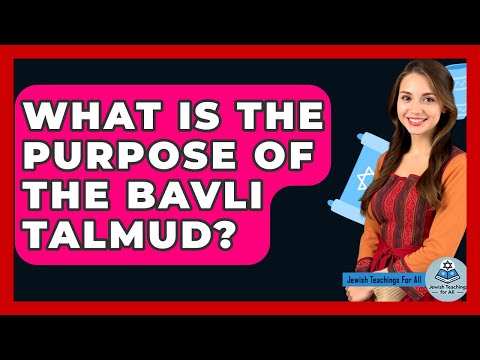 What Is The Purpose Of The Bavli Talmud? - Jewish Teachings For All