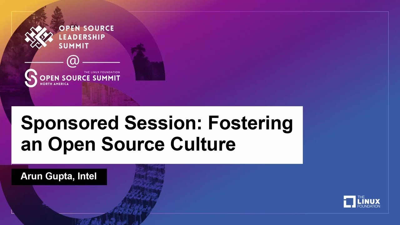 Sponsored Session: Fostering an Open Source Culture - Arun Gupta, Intel