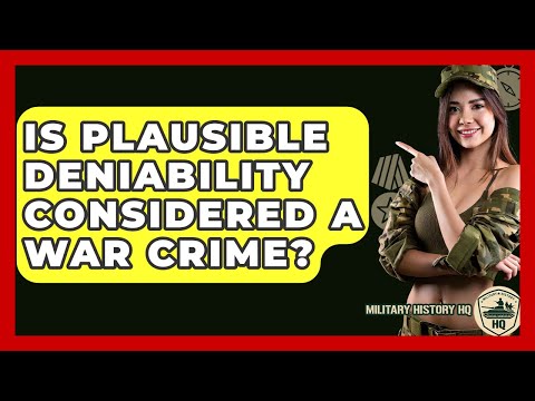 Is Plausible Deniability Considered A War Crime? - Military History HQ