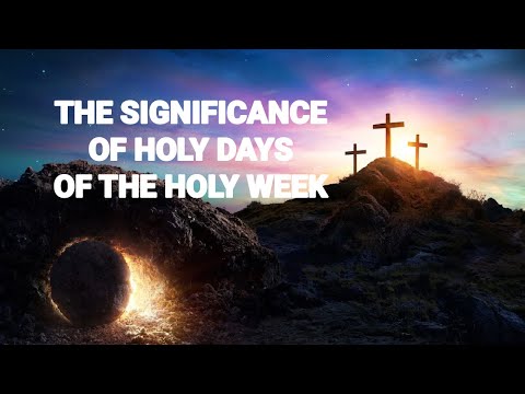 THE SIGNIFICANCE OF HOLY DAYS OF THE HOLY WEEK