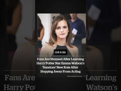 Fans are stunned after learning Harry Potter star Emma Watson's random new role