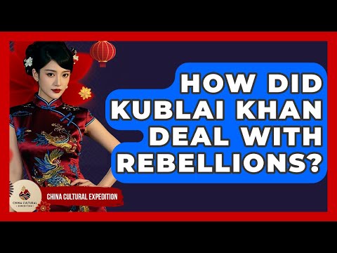 How Did Kublai Khan Deal With Rebellions? - China Cultural Expedition