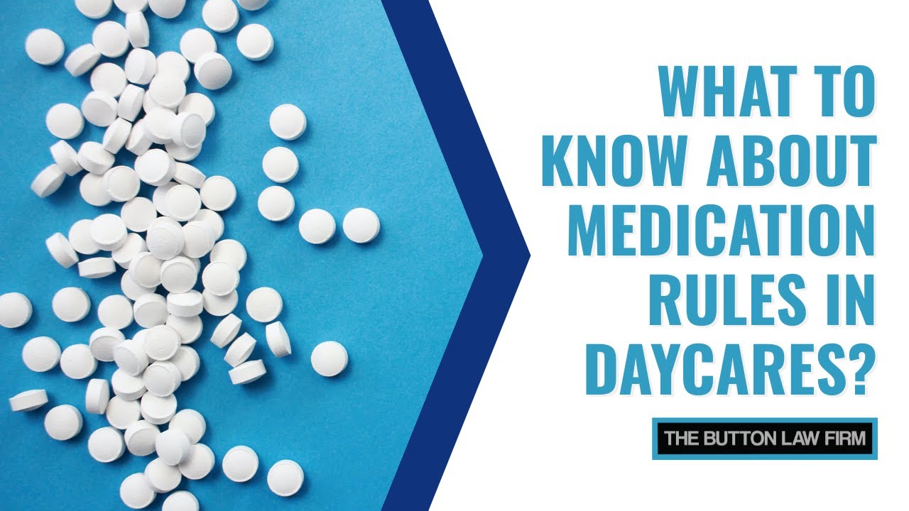 What to Know About Medication Rules in Daycares? | The Button Law Firm ...