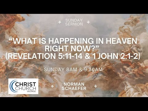 "What is Happening in Heaven Right Now?" (Revelation 5:11-14 & 1 John 2:1-2)