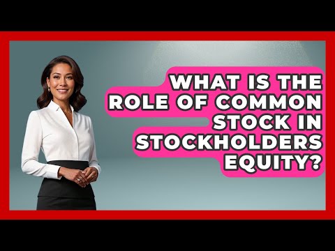 What Is The Role Of Common Stock In Stockholders Equity? - Tax and Accounting Coach