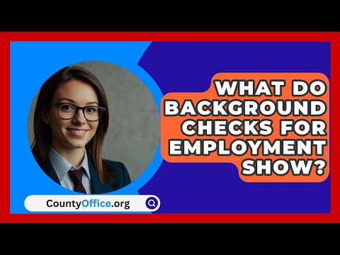 What Do Background Checks For Employment Show? - CountyOffice.org
