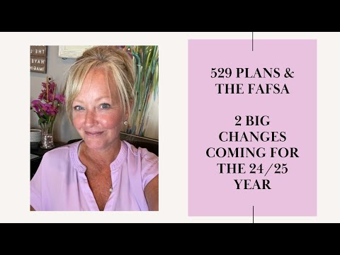 529 Plans & The FAFSA, 2 BIG Changes Coming to the 24/25 FAFSA!
