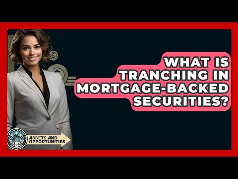 What Is Tranching In Mortgage-Backed Securities? - AssetsandOpportunity.org