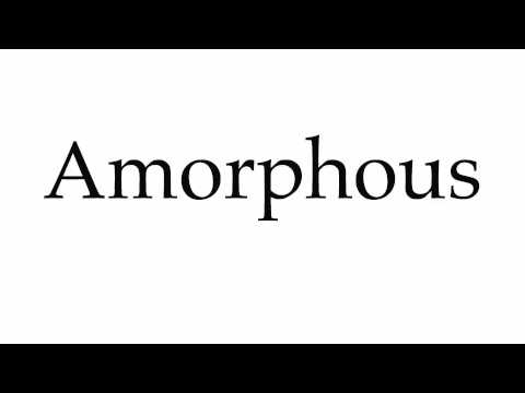 How to Pronounce Amorphous