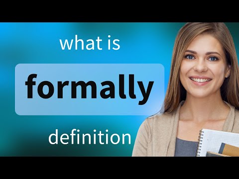 Formally • FORMALLY meaning
