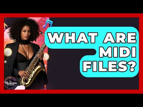 What Are MIDI Files? - The Musician Encyclopedia