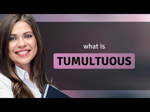 Tumultuous — what is TUMULTUOUS definition