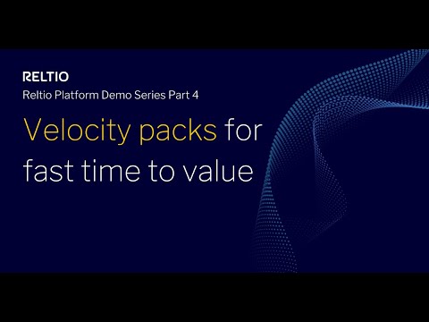 Reltio Platform Demo Series Part 4: Velocity packs for fast time to value