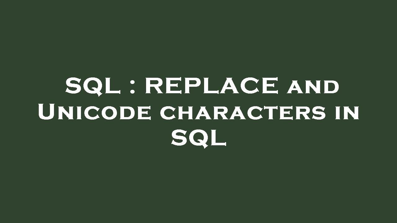 SQL : REPLACE and Unicode characters in SQL