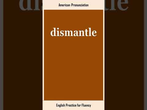 dismantle, How to Say or Pronounce DISMANTLE in American, British English, Pronunciation