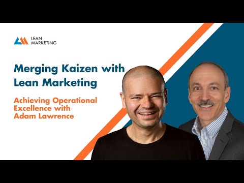 Merging Kaizen with Lean Marketing: Achieving Operational Excellence with Adam Lawrence | Ep 11