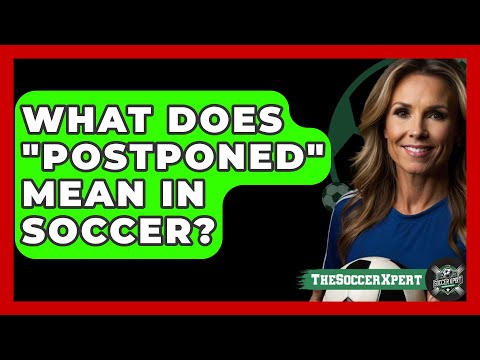What Does "Postponed" Mean In Soccer? - The Sport Xpert
