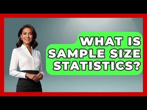 What Is Sample Size Statistics? - The Friendly Statistician