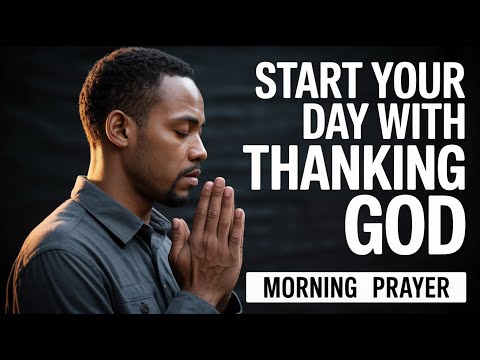 Begin Your Day With Gratitude and God’s Word | Morning Prayer
