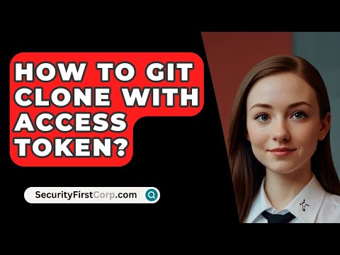 How To Git Clone With Access Token? - SecurityFirstCorp.com