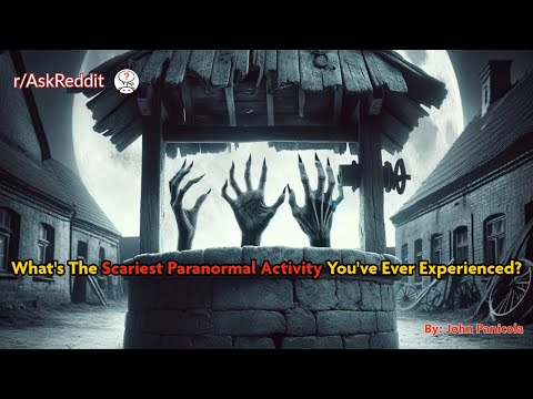 What's The Scariest Paranormal Activity You've Ever Experienced?