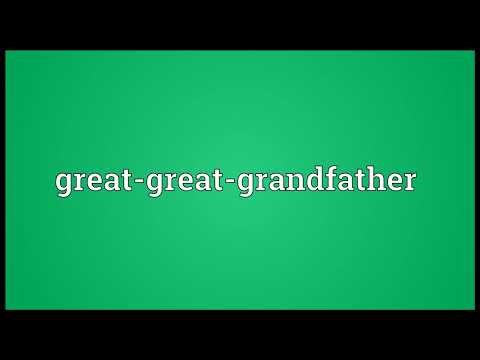 Great great grandfather Meaning