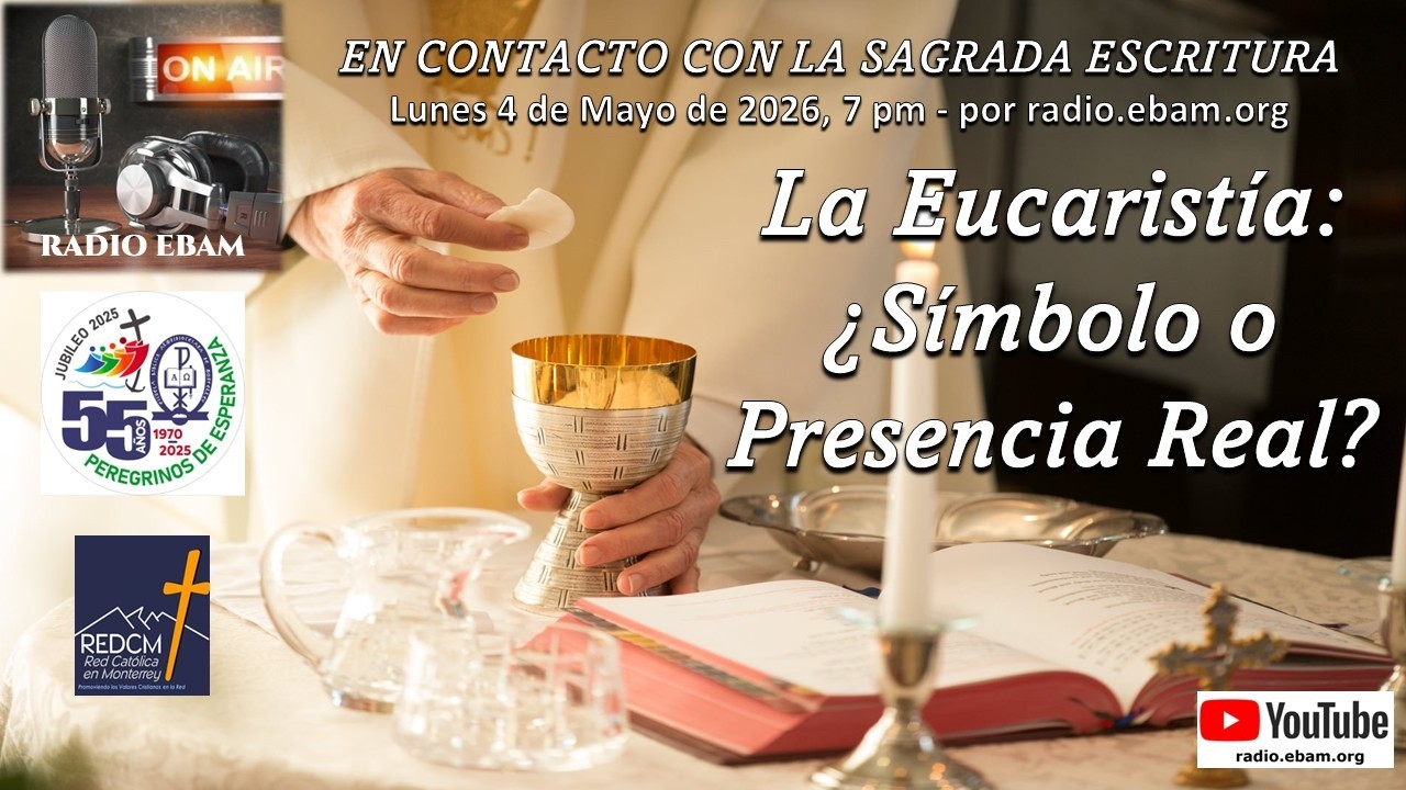 The Eucharist: Symbol or Real Presence? - RADIO EBAM - May 4, 2026