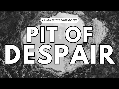 PIT OF DESPAIR – Letting Go with Laughter