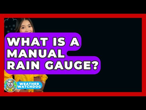 What Is A Manual Rain Gauge? - Weather Watchdog