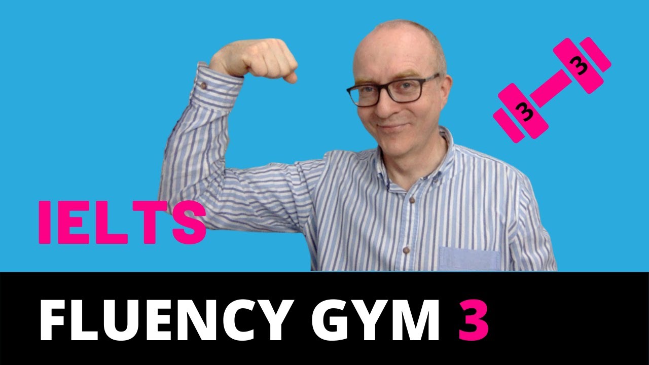 IELTS Speaking: Use Grammar Fluently | Fluency Gym 3