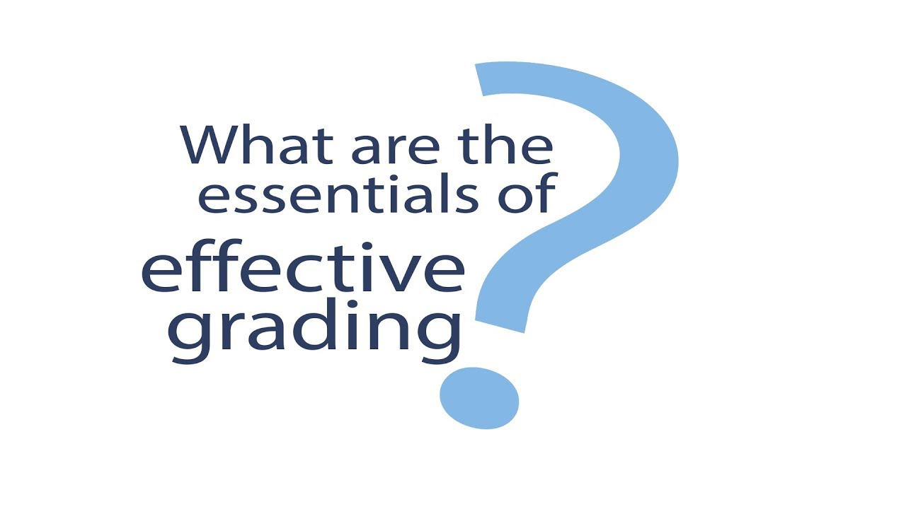 What are the essentials of effective grading?