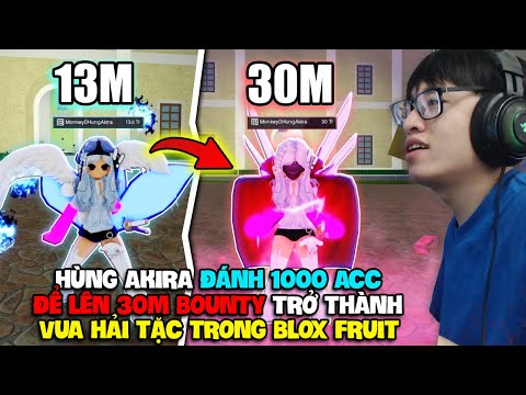 HÙNG AKIRA VÀ HÀNH TRÌNH ĐÁNH 1000 ACC TRỞ THÀNH THỢ SĂN 30M BOUNTY MẠNH NHẤT TRONG BLOX FRUIT